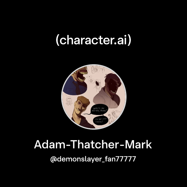 Chat with Adam-Thatcher-Mark | character.ai | AI Chat, Reimagined–Your ...