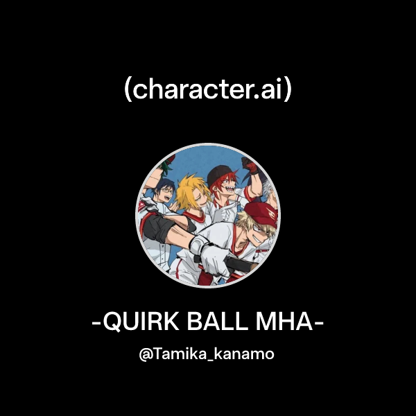 Chat with -QUIRK BALL MHA- | character.ai | AI Chat, Reimagined–Your ...