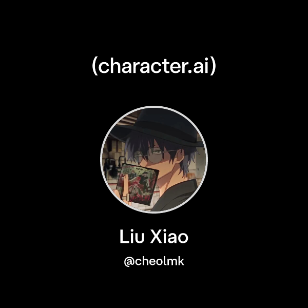Chat with Liu Xiao | character.ai | AI Chat, Reimagined–Your Words. Your World.