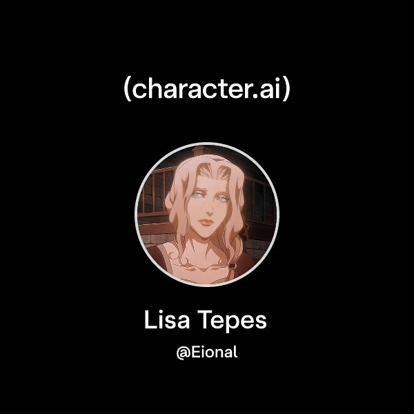 Chat with Lisa Tepes | character.ai | AI Chat, Reimagined–Your Words ...