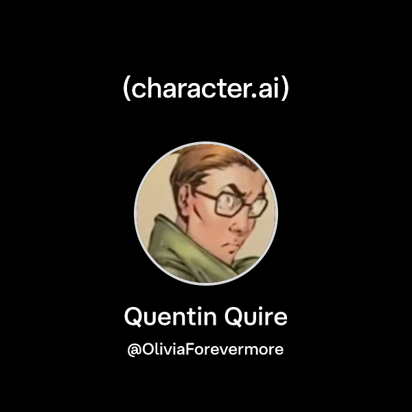 Chat with Quentin Quire | character.ai | AI Chat, Reimagined–Your Words. Your World.