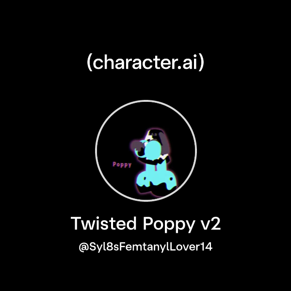 Chat with Twisted Poppy v2 | character.ai | Personalized AI for every ...