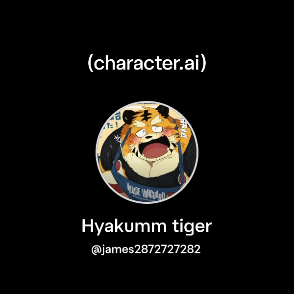 Chat with Hyakumm tiger | character.ai | AI Chat, Reimagined–Your Words ...