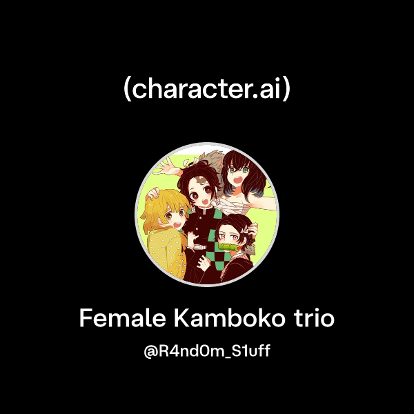 Chat with Female Kamboko trio | character.ai | Personalized AI for ...