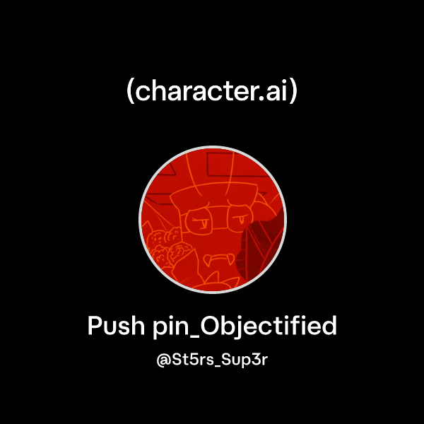 Chat with Push pin_Objectified | character.ai | Personalized AI for ...