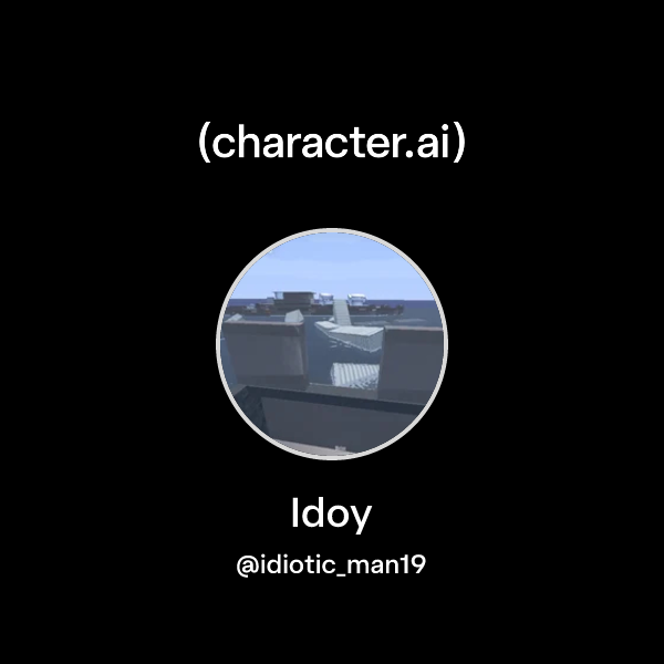 Chat with Idoy | character.ai | AI Chat, Reimagined–Your Words. Your World.