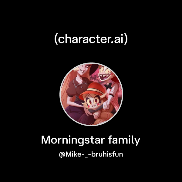 Chat with Morningstar family | character.ai | AI Chat, Reimagined–Your ...
