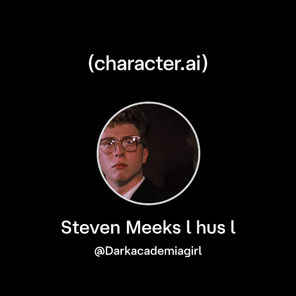 Chat with Steven Meeks l hus l | character.ai | Personalized AI for ...
