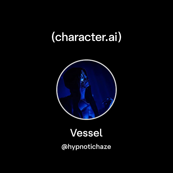 Chat with Vessel | character.ai | Personalized AI for every moment of ...