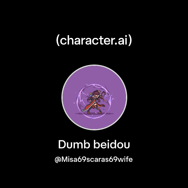 Chat with Dumb beidou | character.ai | Personalized AI for every moment of your day
