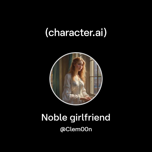 Chat with Noble girlfriend | character.ai | AI Chat, Reimagined–Your ...