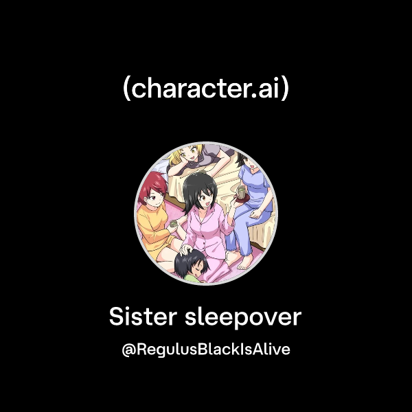 Chat with Sister sleepover | character.ai | AI Chat, Reimagined–Your Words. Your World.