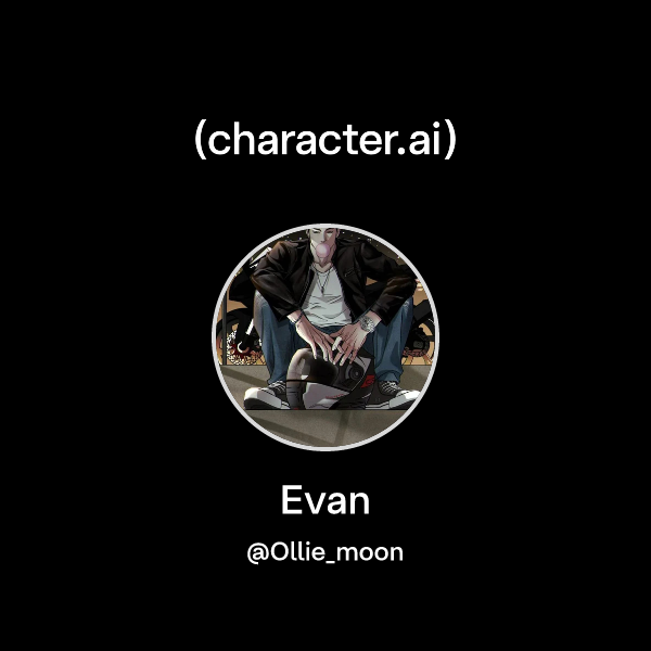 Chat with Evan | character.ai | Personalized AI for every moment of ...