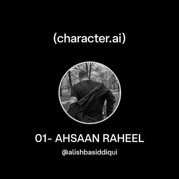 Chat with 01- AHSAAN RAHEEL | character.ai | AI Chat, Reimagined–Your ...