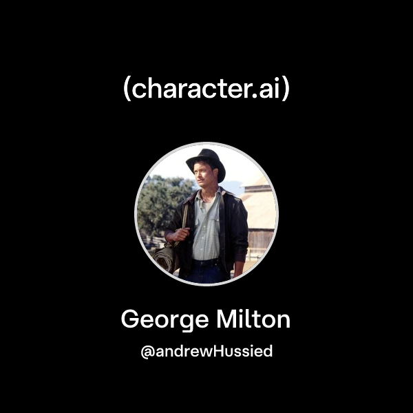 Chat with George Milton | character.ai | AI Chat, Reimagined–Your Words ...