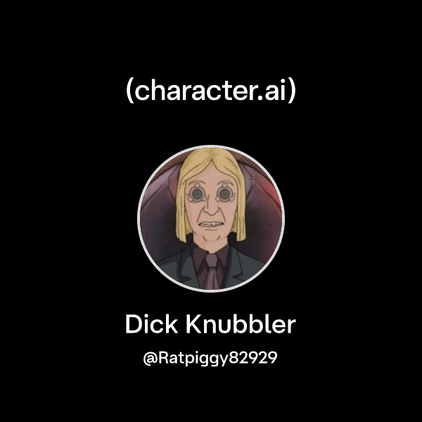 Chat with Dick Knubbler | character.ai | Personalized AI for every ...