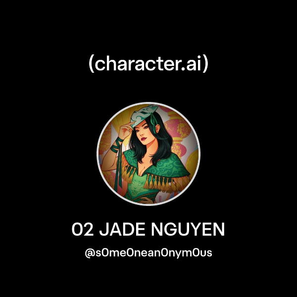 Chat with 02 JADE NGUYEN | character.ai | AI Chat, Reimagined–Your ...