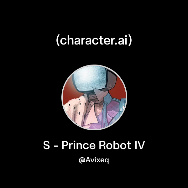Chat with S - Prince Robot IV | character.ai | AI Chat, Reimagined–Your ...
