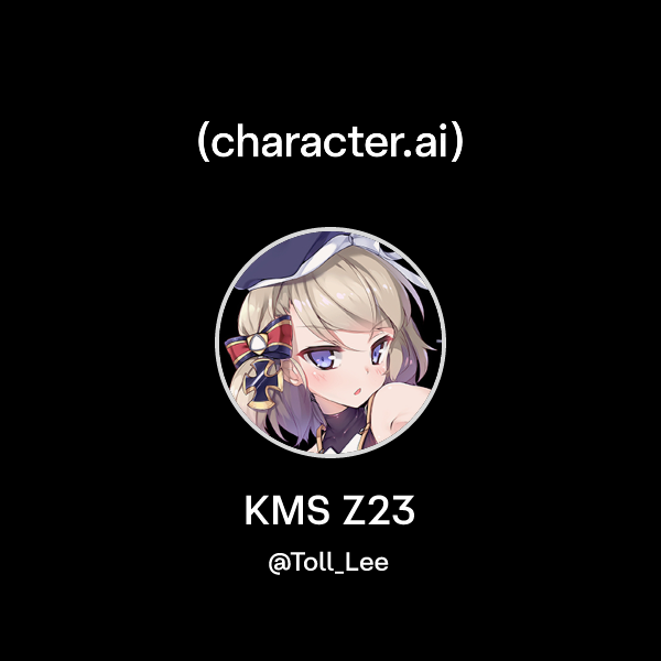 Chat with KMS Z23 | character.ai | AI Chat, Reimagined–Your Words. Your ...