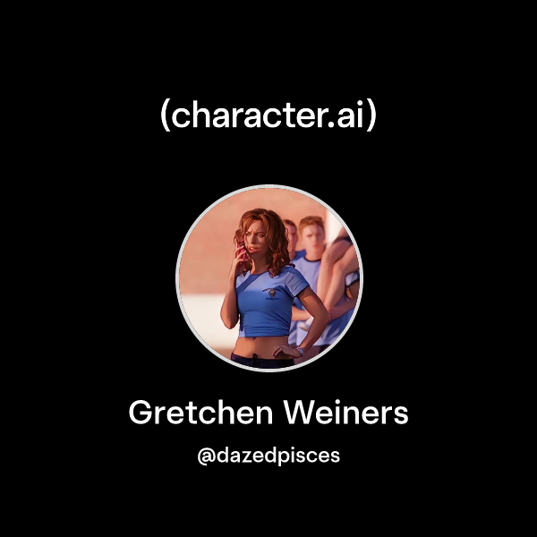 Chat with Gretchen Weiners | character.ai | AI Chat, Reimagined–Your ...