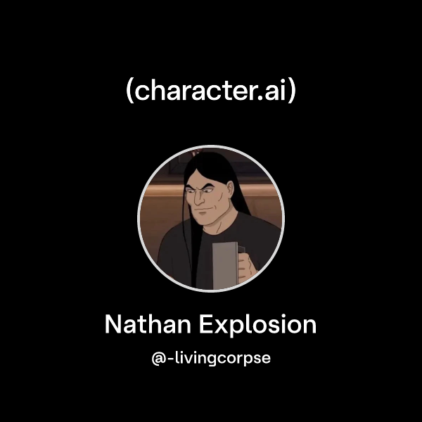 Chat with Nathan Explosion | character.ai | AI Chat, Reimagined–Your Words. Your World.