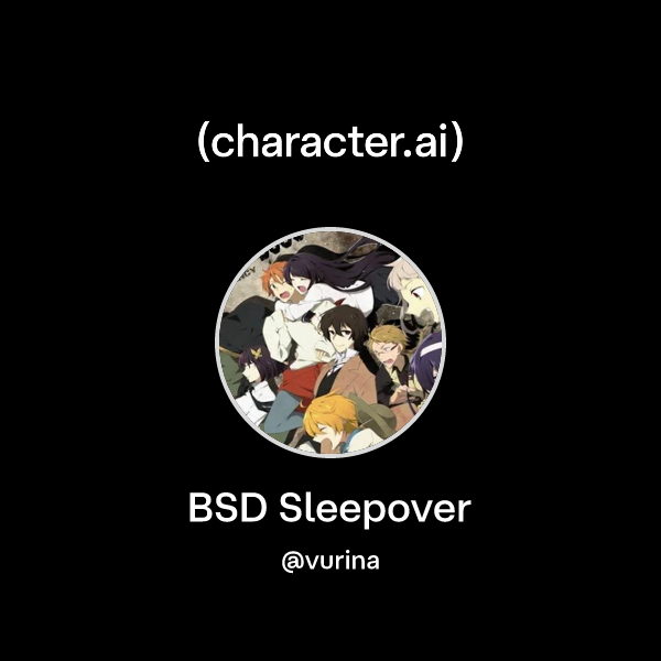 Chat with BSD Sleepover | character.ai | AI Chat, Reimagined–Your Words ...