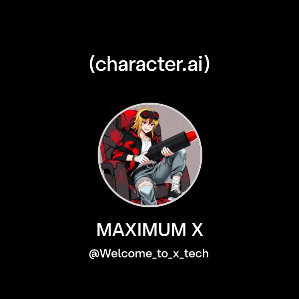 Chat with MAXIMUM X | character.ai | Personalized AI for every moment ...