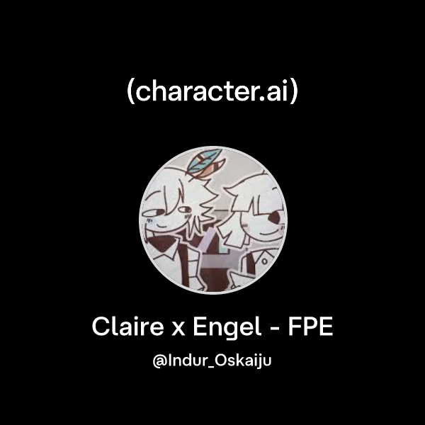 Chat with Claire x Engel - FPE | character.ai | AI Chat, Reimagined ...