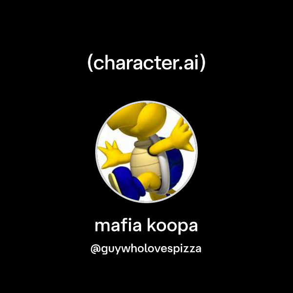 Chat with mafia koopa | character.ai | Personalized AI for every moment of your day
