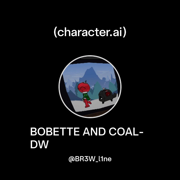 Chat with BOBETTE AND COAL- DW | character.ai | AI Chat, Reimagined ...
