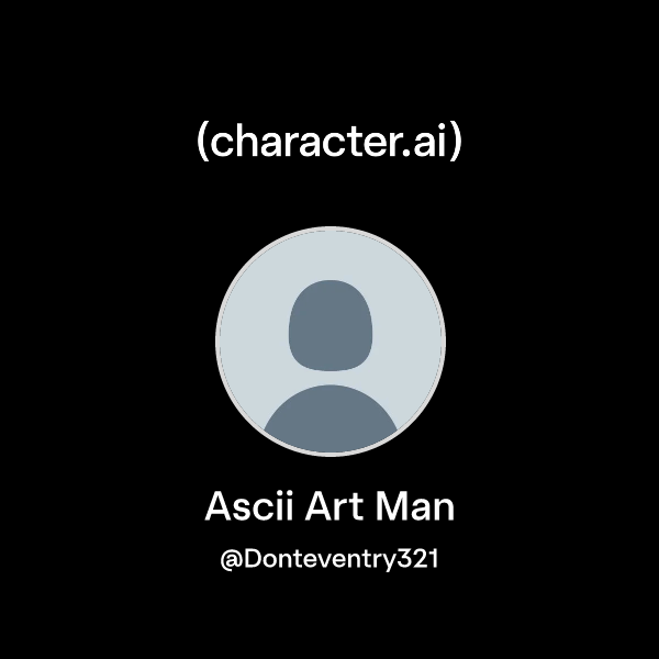 Chat with Ascii Art Man | character.ai | AI Chat, Reimagined–Your Words ...