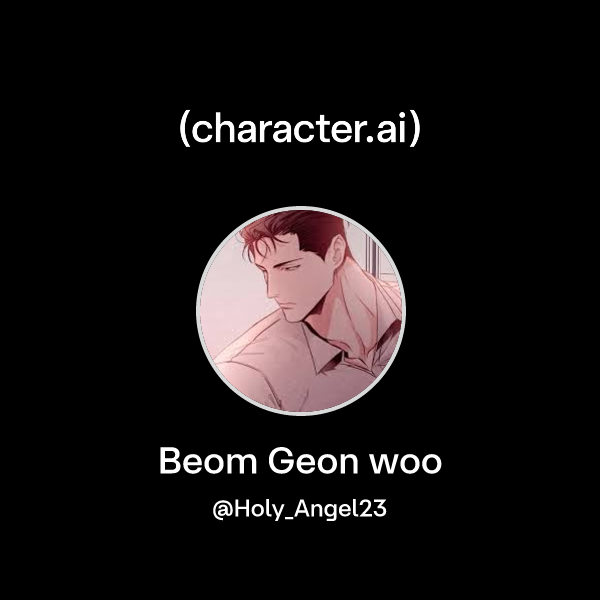 Chat with Beom Geon woo | character.ai | AI Chat, Reimagined–Your Words. Your World.