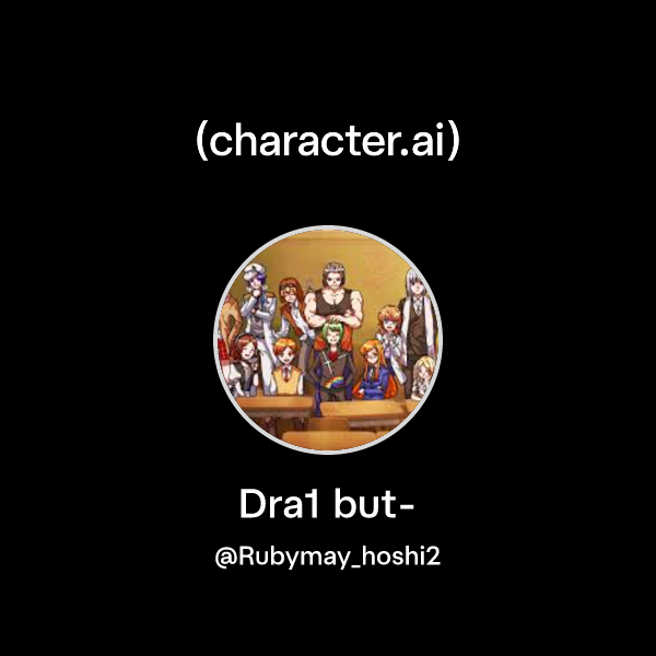 Chat with Dra1 but- | character.ai | Personalized AI for every moment ...