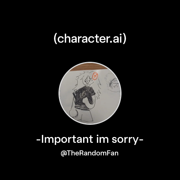 Chat with -Important im sorry- | character.ai | AI Chat, Reimagined ...