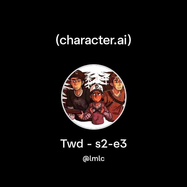 Chat with Twd - s2-e3 | character.ai | AI Chat, Reimagined–Your Words. Your World.