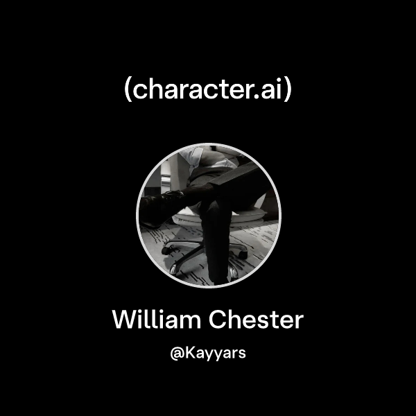 Chat with William Chester | character.ai | AI Chat, Reimagined–Your Words. Your World.