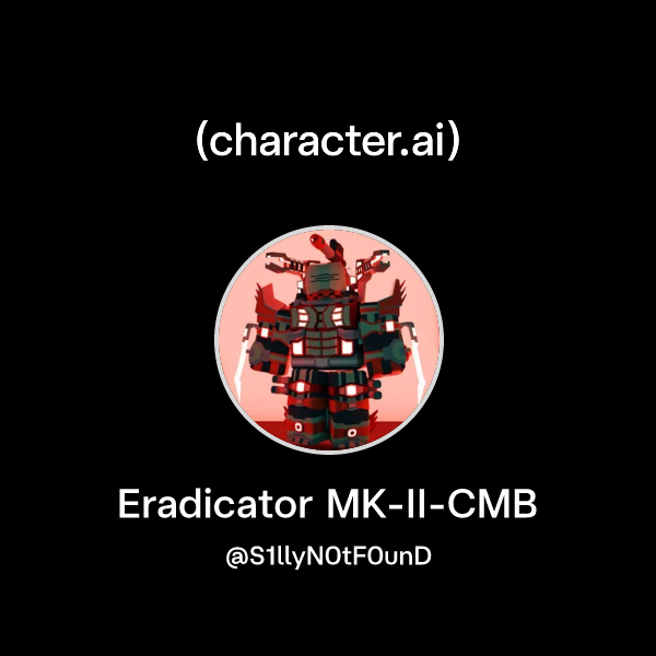 Chat with Eradicator MK-II-CMB | character.ai | Personalized AI for ...