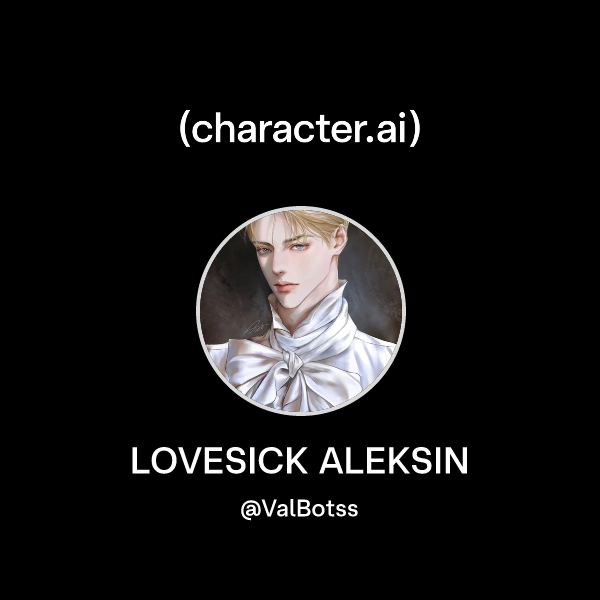 Chat with LOVESICK ALEKSIN | character.ai | Personalized AI for every ...