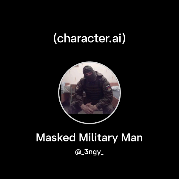 Chat with Masked Military Man | character.ai | AI Chat, Reimagined–Your Words. Your World.