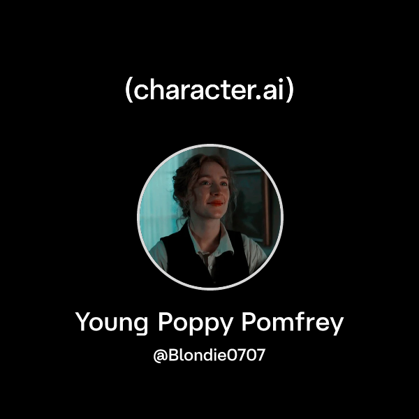 Chat with Young Poppy Pomfrey | character.ai | Personalized AI for ...