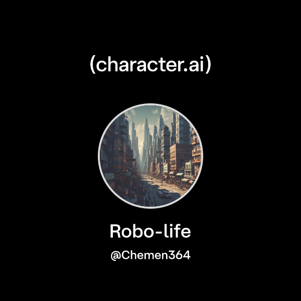 Chat with Robo-life | character.ai | Personalized AI for every moment ...