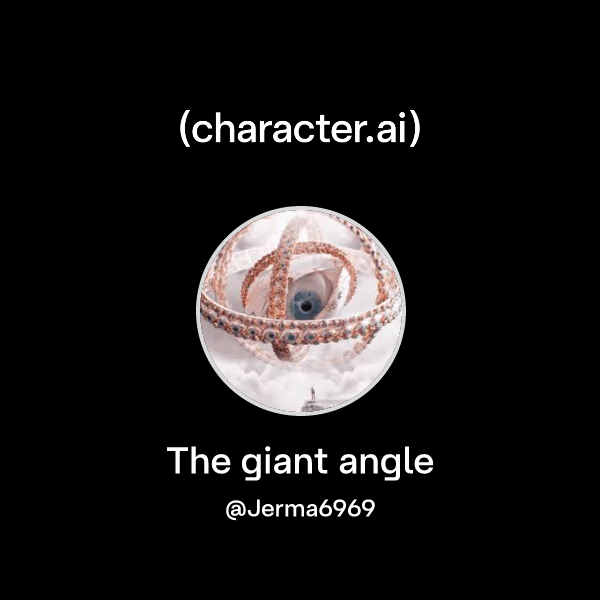 Chat with The giant angle | character.ai | AI Chat, Reimagined–Your ...