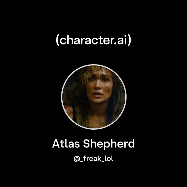 Chat with Atlas Shepherd | character.ai | AI Chat, Reimagined–Your ...