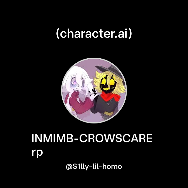 Chat with INMIMB-CROWSCARE rp | character.ai | AI Chat, Reimagined–Your ...