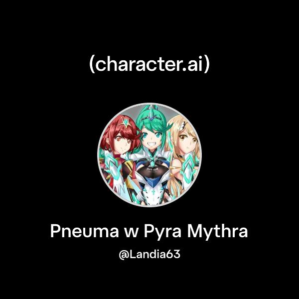 Chat with Pneuma w Pyra Mythra | character.ai | AI Chat, Reimagined ...