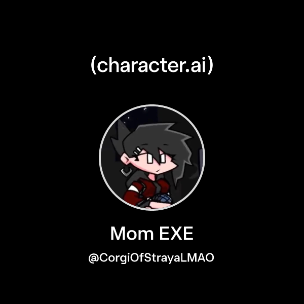 Chat with Mom EXE | character.ai | AI Chat, Reimagined–Your Words. Your ...