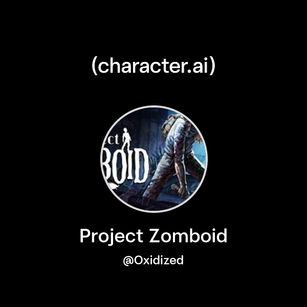 Chat with Project Zomboid | character.ai | AI Chat, Reimagined–Your ...