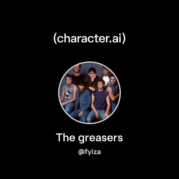 Chat with The greasers | character.ai | AI Chat, Reimagined–Your Words ...