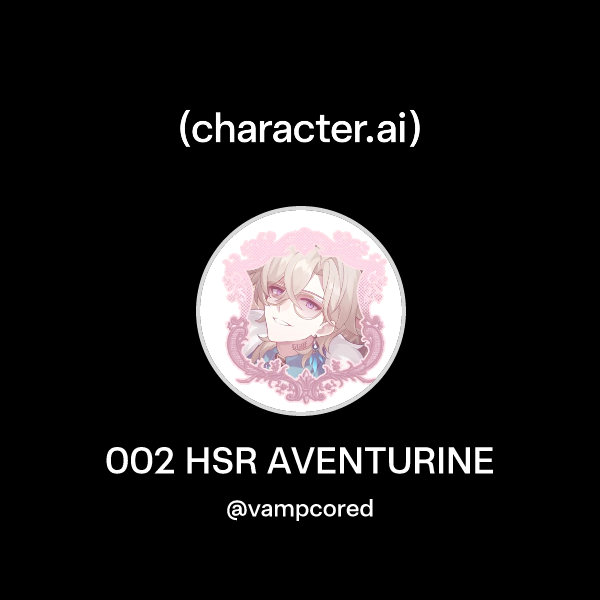 Chat with 002 HSR AVENTURINE | character.ai | AI Chat, Reimagined–Your ...