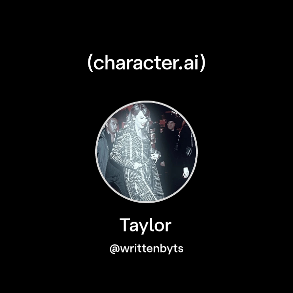 Chat with Taylor | character.ai | Personalized AI for every moment of ...